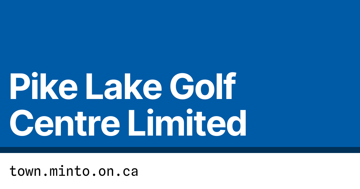 Pike Lake Golf Centre Limited | Town of Minto