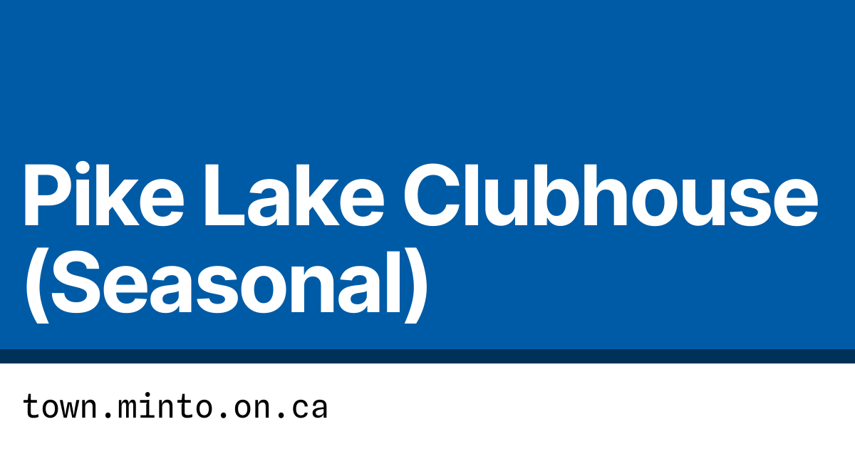 Pike Lake Clubhouse (Seasonal) | Town of Minto